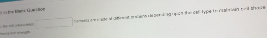 Solved: Ill in the Blank Question In the cell cytoskeleton, filaments ...