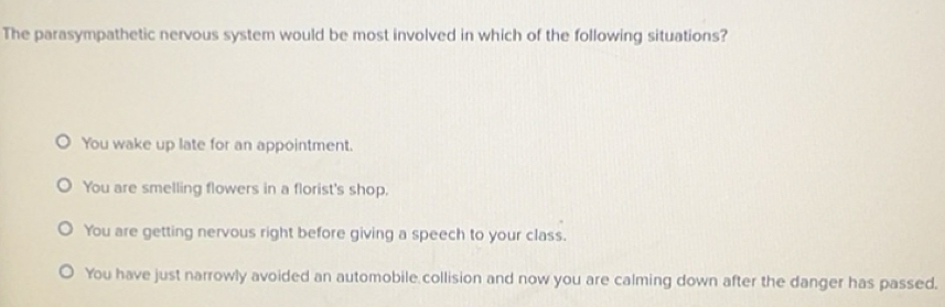 Solved: The parasympathetic nervous system would be most involved in ...