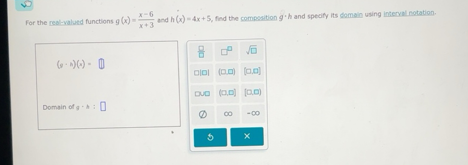 Solved: For the real-valued functions g(x)= (x-6)/x+3 and h(x)=4x+5 ...