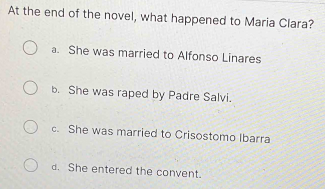 Solved: At the end of the novel, what happened to Maria Clara? a. She ...