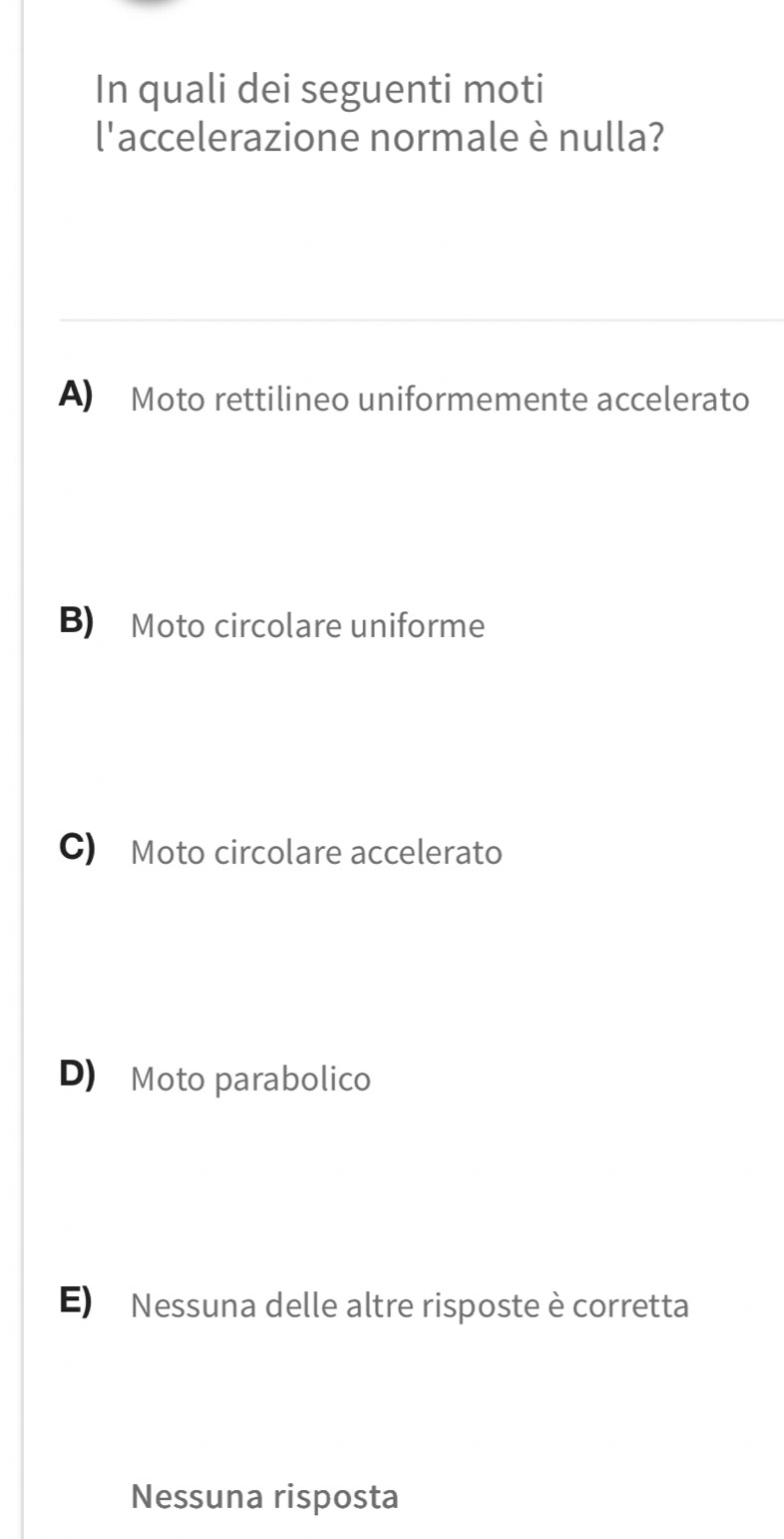 Risolto:In quali dei seguenti moti l'accelerazione normale è nulla? A ...