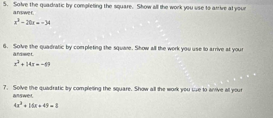 Solved: Solve the quadratic by completing the square. Show all the work you use to arrive at ...