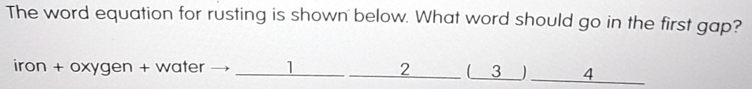 Solved: The word equation for rusting is shown below. What word should ...