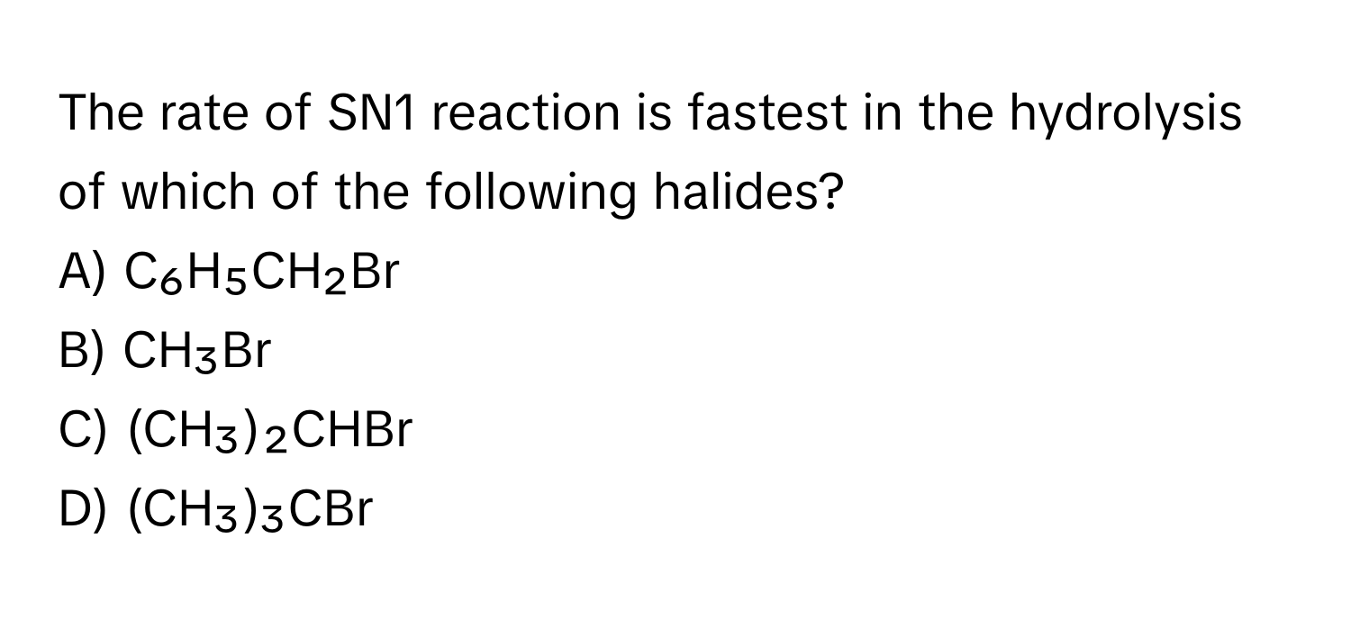 Solved: The rate of SN1 reaction is fastest in the hydrolysis of which ...
