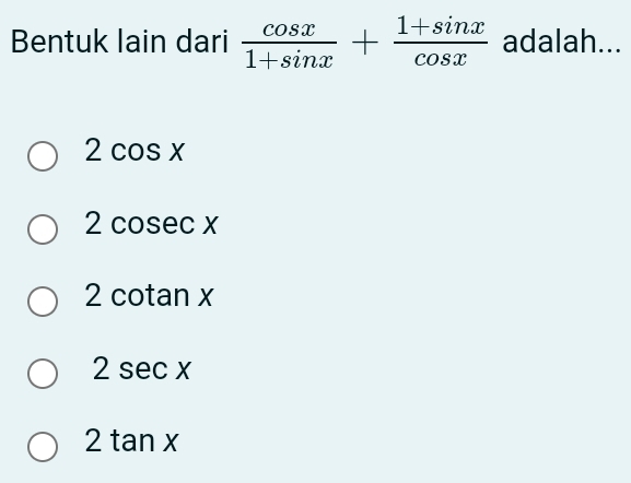 Telah dijawab:Bentuk lain dari cos x/1+sin x + (1+sin x)/cos x adalah ...