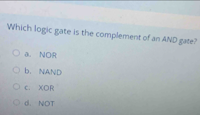 Solved: Which logic gate is the complement of an AND gate? a. NOR b ...