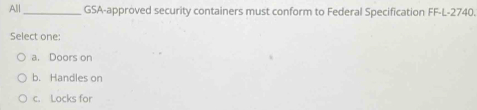 Solved: All _GSA-approved security containers must conform to Federal ...