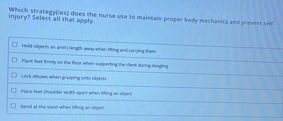Solved: Which strategy(ies) does the nurse use to maintain proper body ...