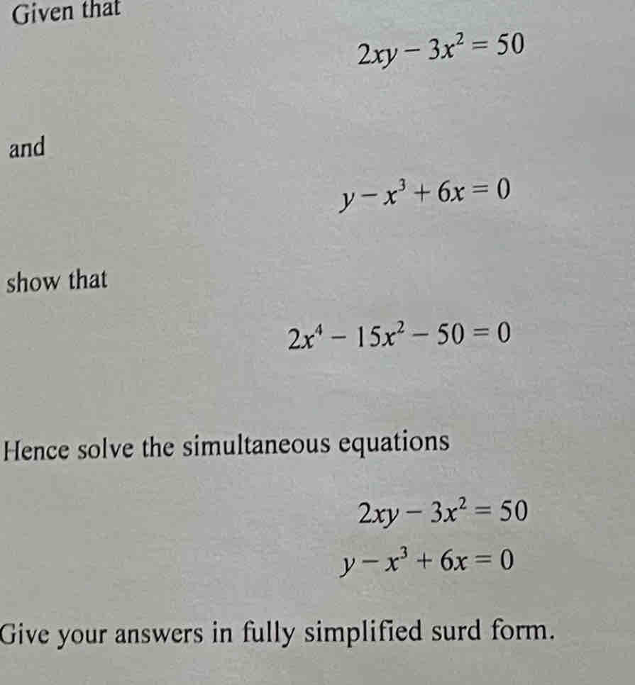 Solved: Given that 2xy-3x^2=50 and y-x^3+6x=0 show that 2x^4-15x^2-50=0 ...
