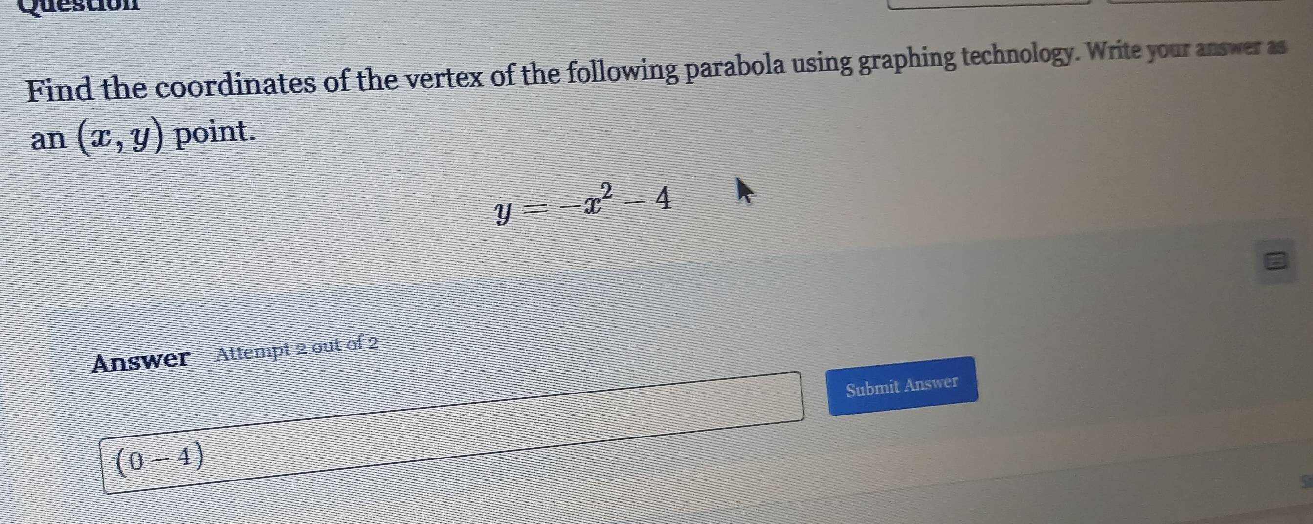 Solved: Question Find the coordinates of the vertex of the following ...