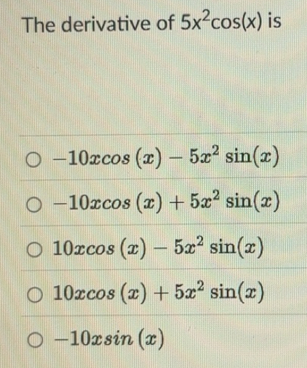 Solved: The derivative of 5x^2cos (x) is -10xcos (x)-5x^2sin (x ...