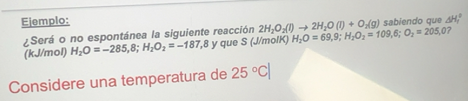 Resuelto:Ejemplo: sabiendo que H ¿Será o no espontánea la siguiente ...
