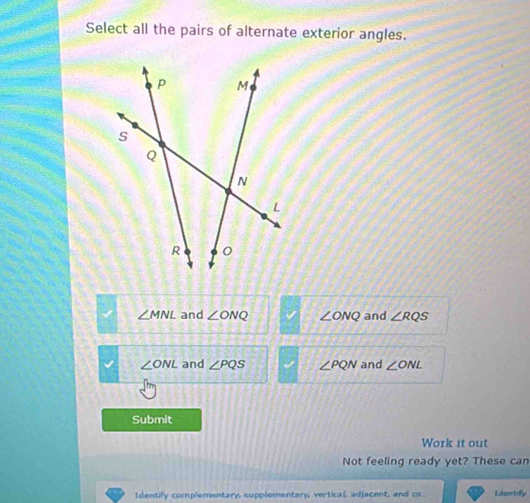 Solved: Select all the pairs of alternate exterior angles. ∠ MNL and ∠ ONQ ∠ ONQ and ∠ RQS ∠ ONL ...