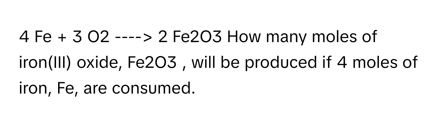 Solved: Fe + 3 O2 ----> 2 Fe2O3 How many moles of iron(III) oxide ...