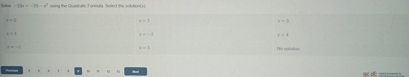 Solved: Solve -10x=-25-x^2 using the Quadratic Formula. Select the ...