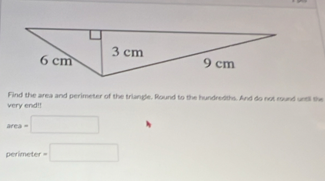 Solved: Find the area and perimeter of the triangle. Round to the ...