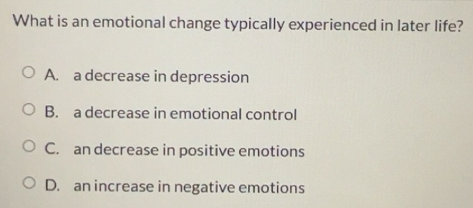 Solved: What is an emotional change typically experienced in later life ...