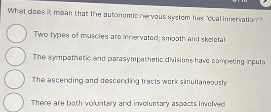 Solved: What does it mean that the autonomic nervous system has “dual ...