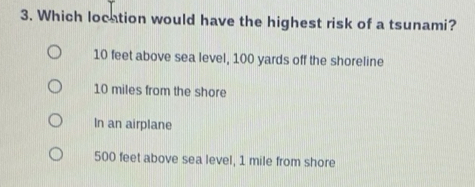 Solved: Which location would have the highest risk of a tsunami? 10 ...