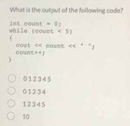 Solved: What is the output of the following code? int count =0 : while (count