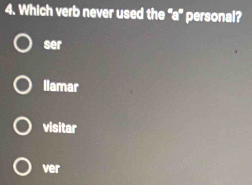 Solved: Which verb never used the 'a' personal? ser llamar visitar ver ...