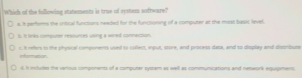 Solved: Which of the following statements is true of system software? a ...