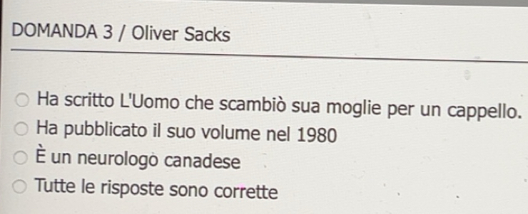 Risolto:DOMANDA 3 / Oliver Sacks Ha scritto L'Uomo che scambiò sua ...