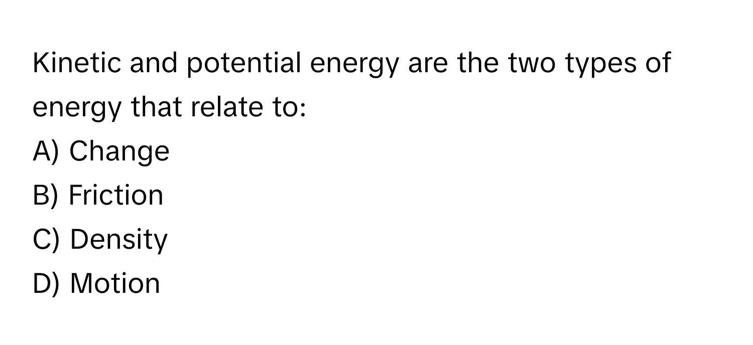 Solved: Kinetic and potential energy are the two types of energy that ...