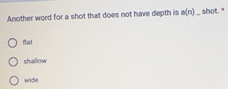 Solved: Another word for a shot that does not have depth is a(n) _ shot ...