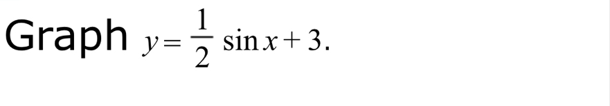 Solved: Graph y= 1/2 sin x+3. [Math]