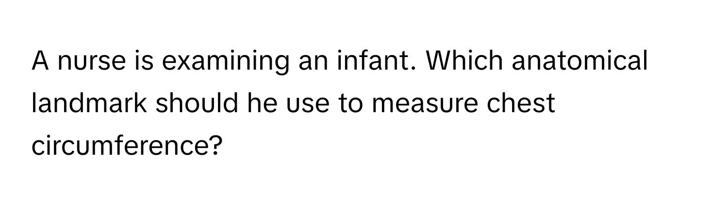Solved: A nurse is examining an infant. Which anatomical landmark ...