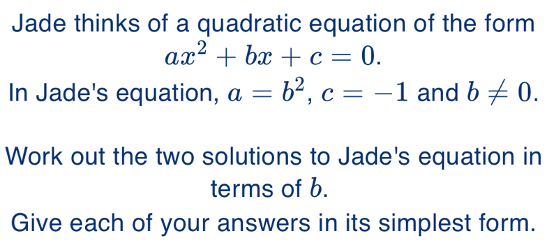 Solved: Jade thinks of a quadratic equation of the form ax^2+bx+c=0. In ...