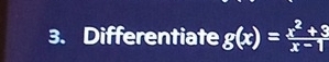 Solved: Differentiate g(x)= (x^2+3)/x-1 [Calculus]