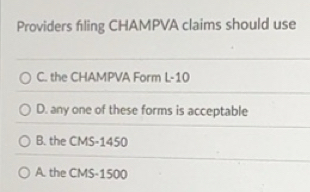 Solved: Providers fıling CHAMPVA claims should use C. the CHAMPVA Form ...