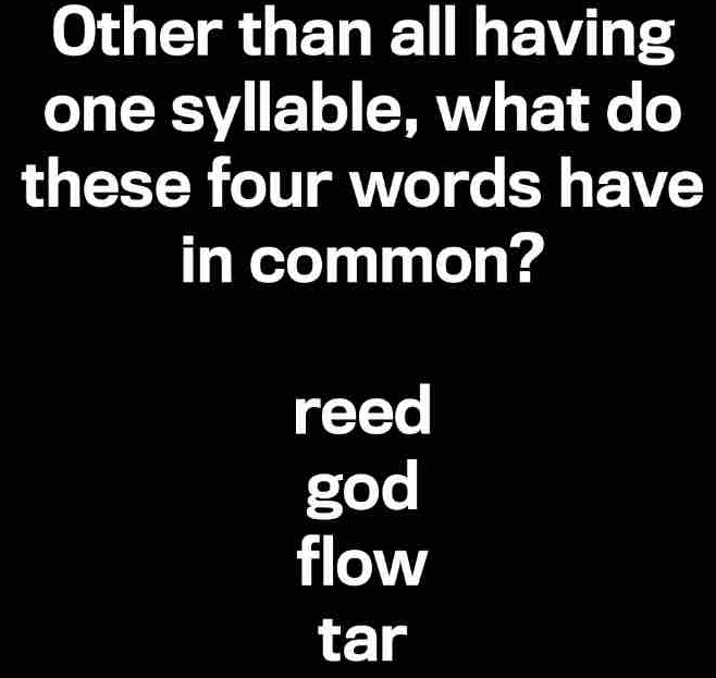 Solved: Other than all having one syllable, what do these four words ...