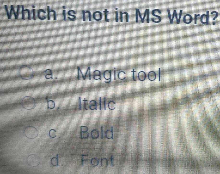 Solved: Which is not in MS Word? a. Magic tool b. Italic c. Bold d ...