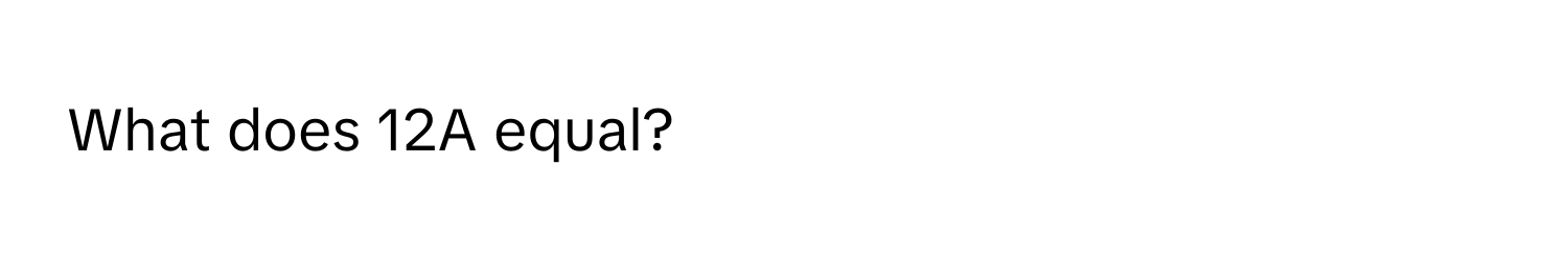 Solved: What does 12A equal? [Math]
