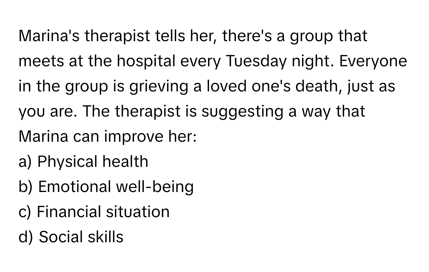 Solved: Marina's therapist tells her, there's a group that meets at the ...