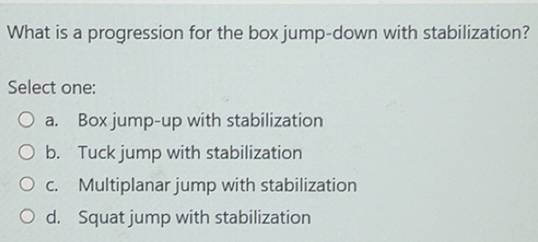 Solved: What is a progression for the box jump-down with stabilization ...