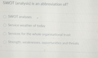 Solved: SWOT (analysis) is an abbreviation of? SWOT analyses Service ...