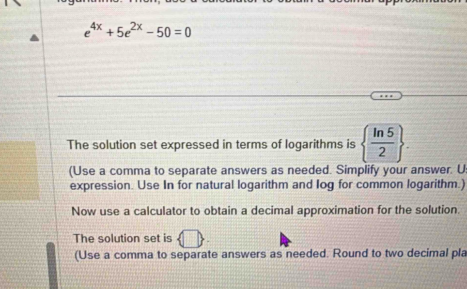 Solved: e^(4x)+5e^(2x)-50=0 The solution set expressed in terms of ...