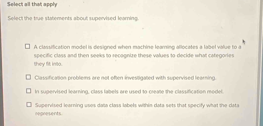 Solved: Select all that apply Select the true statements about supervised learning. A ...