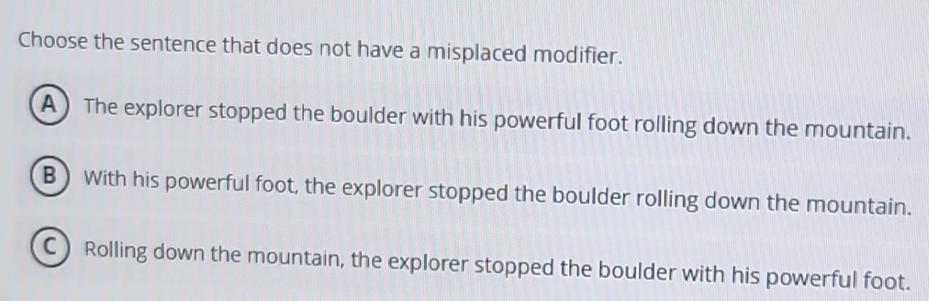 Solved: Choose the sentence that does not have a misplaced modifier. A ...