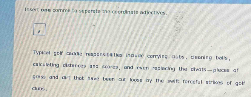 Resuelto:Insert one comma to separate the coordinate adjectives ...