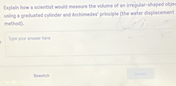 Solved: Explain how a scientist would measure the volume of an ...