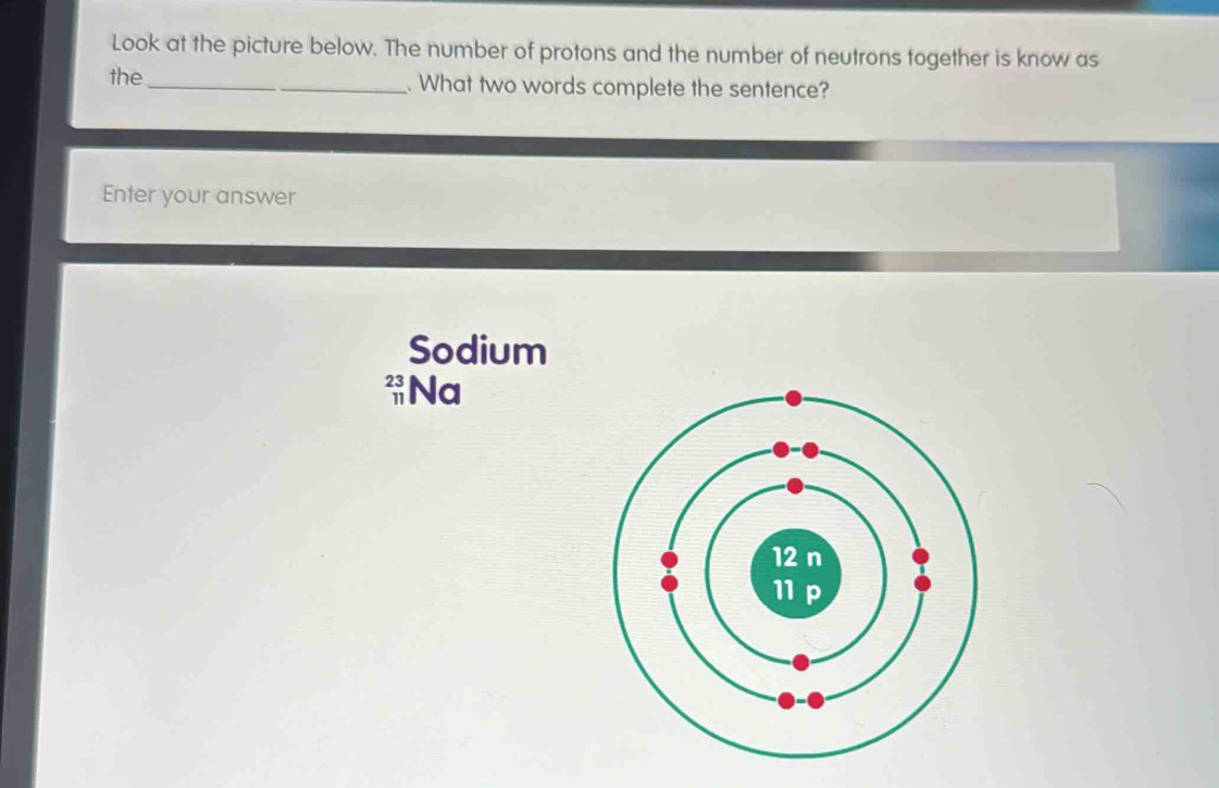 Solved: Look at the picture below. The number of protons and the number ...