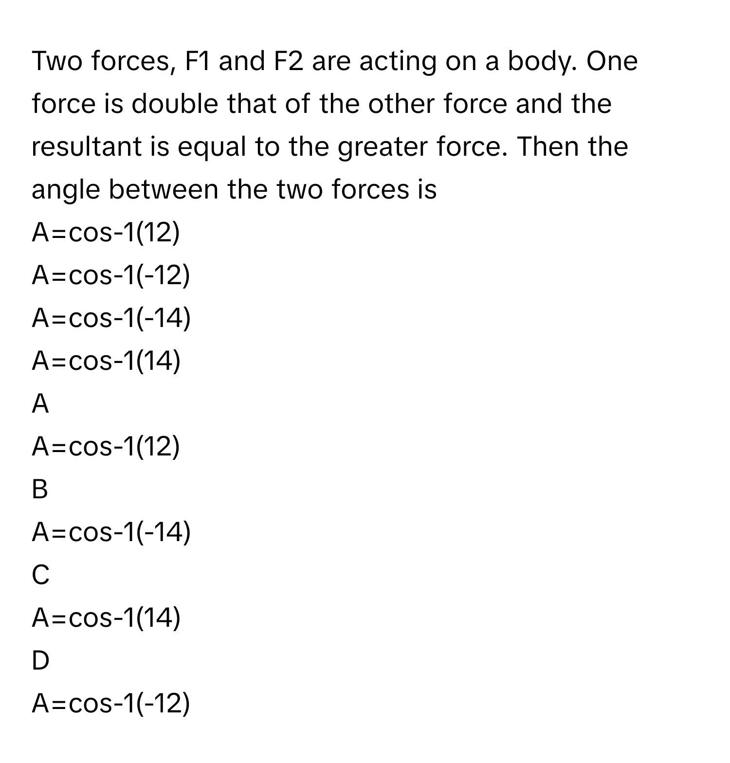 Solved: Two forces, F1 and F2 are acting on a body. One force is double that of the other force ...