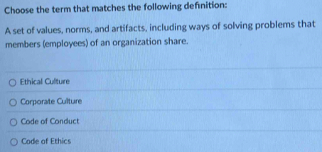 Solved: Choose the term that matches the following defnition: A set of values, norms, and ...