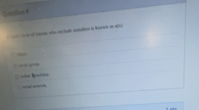 Solved: A cood clacle of friends who exclude outsiders is known as a(n ...