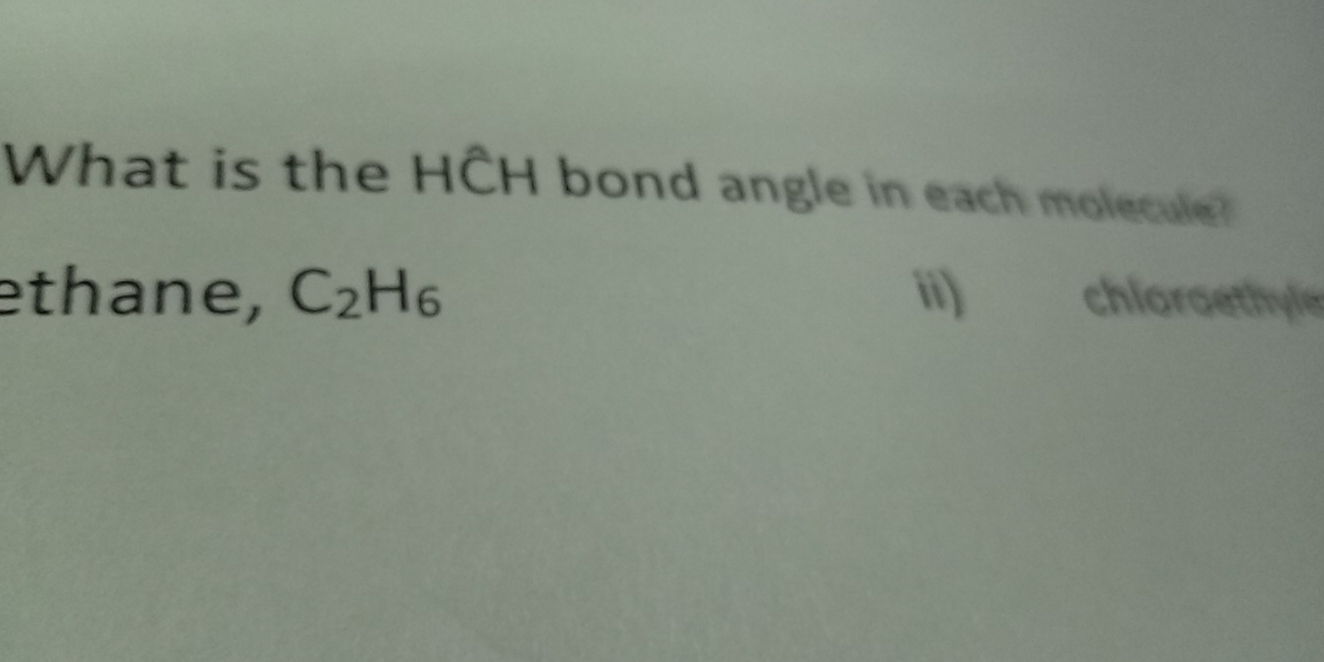 Solved: What is the HCH bond angle in each molecule? ethane, C_2H_6 ii ...